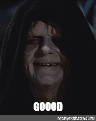 Meme: "GOOOD" - All Templates - Meme-arsenal.com